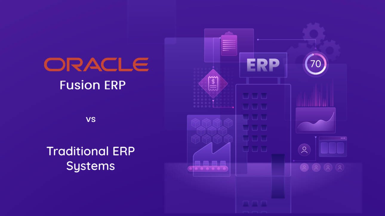 Oracle Fusion ERP vs. Traditional ERP: A Game-Changing Comparison